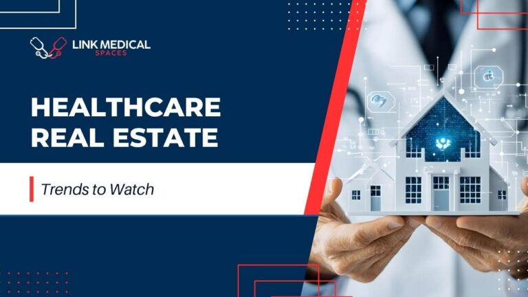 Healthcare Real Estate Trends to Watch - Link Medical Spaces